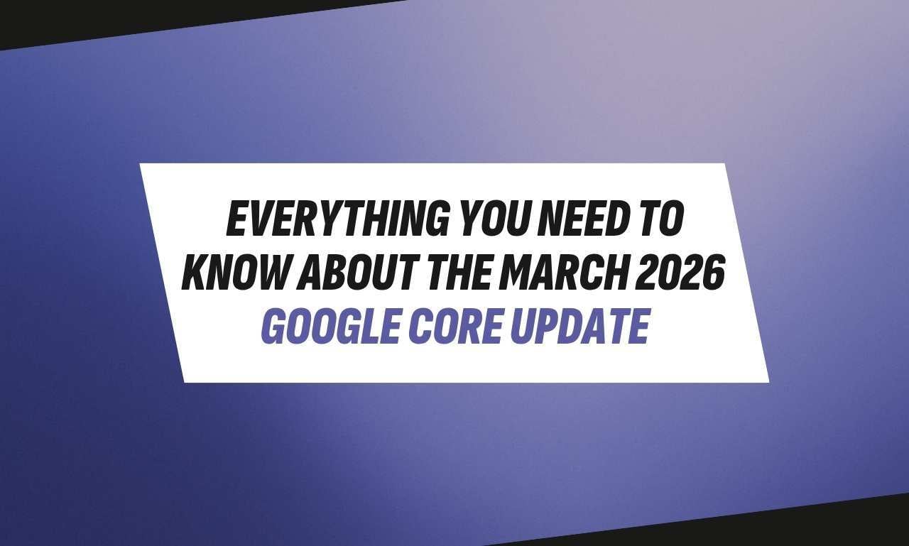 Everything You Need to Know About the March 2026 Google Core Update
