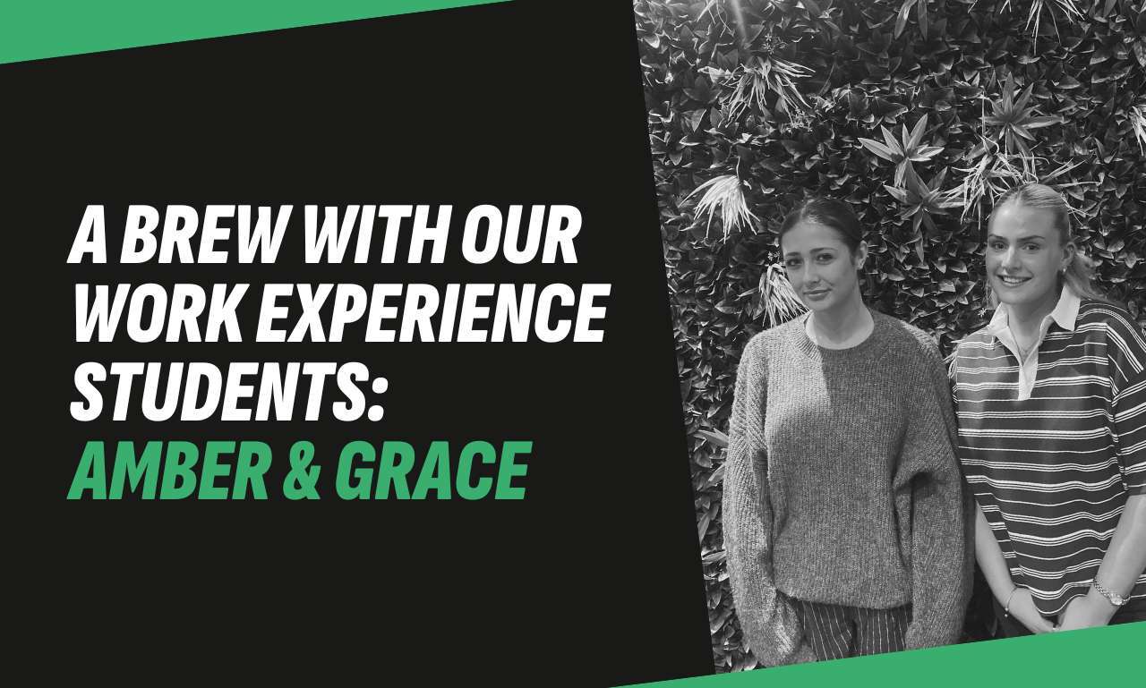 A Brew With Our Work Experience Students: Amber & Grace