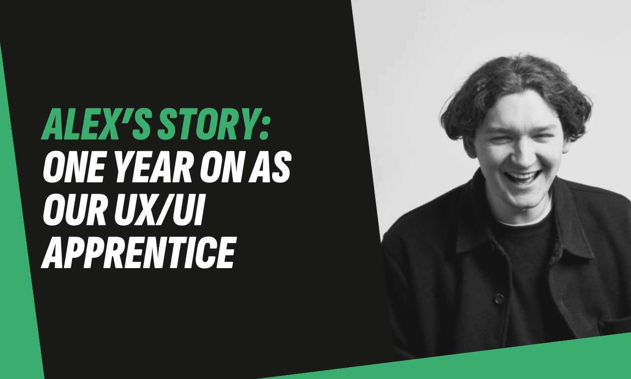 Alex’s Story: One Year On as Our UX/UI Apprentice